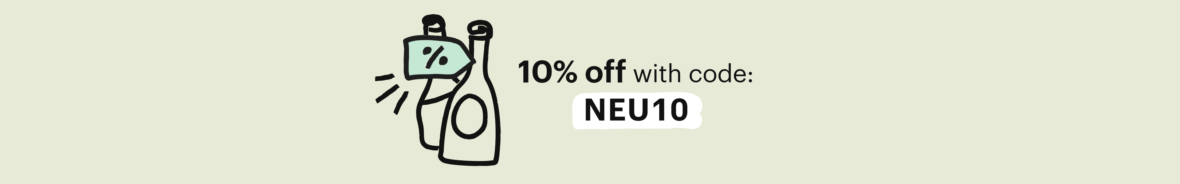 Save 10%* on your first order with code: NEU10